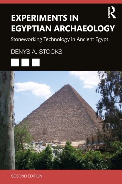Experiments in Egyptian Archaeology: Stoneworking Technology in Ancient ...