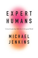 Expert Humans. Critical Leadership Skills for a Disrupted World ...