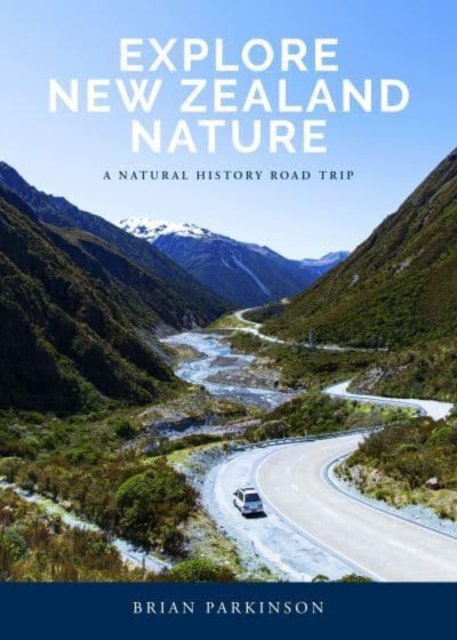 Explore New Zealand Nature: A Natural History Road Trip - Brian ...