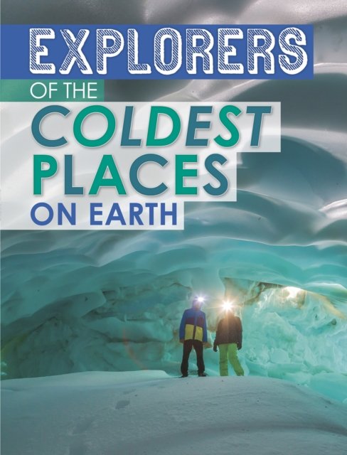 Explorers of the Coldest Places on Earth - Nel Yomtov | Książka w Empik