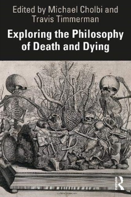 Exploring the Philosophy of Death and Dying. Classical and Contemporary ...
