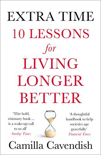 Extra Time. 10 Lessons for Living Longer Better - Cavendish Camilla ...