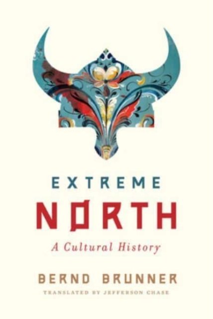 Extreme North: A Cultural History - Bernd Brunner | Książka w Empik