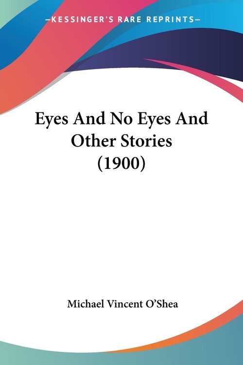 Eyes And No Eyes And Other Stories (1900) - O'shea Michael Vincent ...