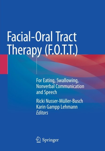 Facial-Oral Tract Therapy (F.O.T.T.): For Eating, Swallowing, Nonverbal ...