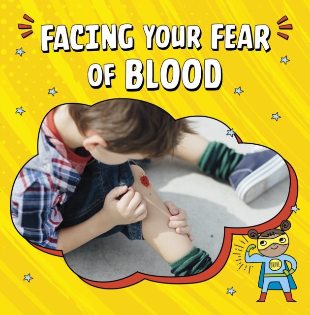 Facing Your Fears, Facing Your Fear of Blood - Heather E. Schwartz ...