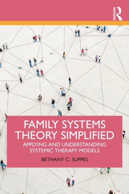 Family Systems Theory Simplified: Applying and Understanding Systemic ...