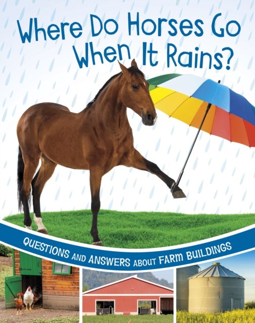 Farm Explorer, Where Do Horses Go When It Rains? - Katherine Rawson ...