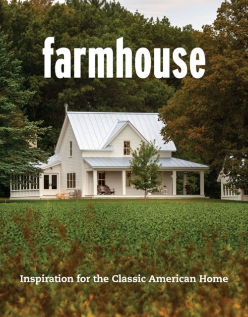 Farmhouse: Inspiration for the Classic American Home - Opracowanie ...