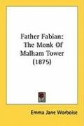 Father Fabian: The Monk of Malham Tower (1875) - Worboise Emma Jane ...