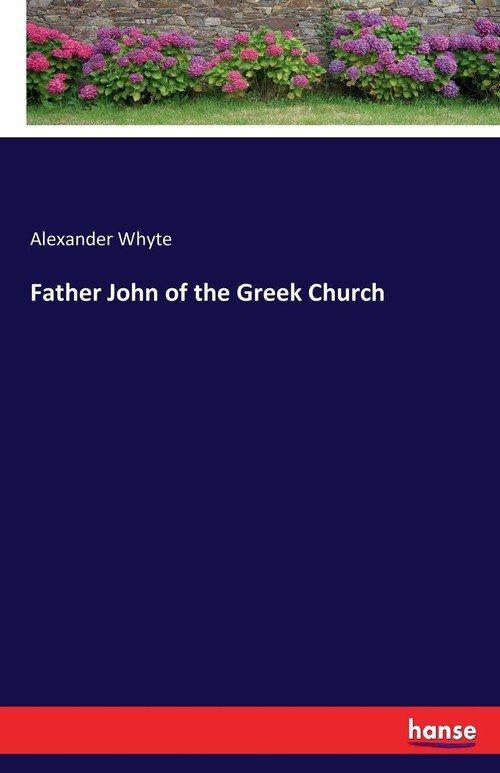 Father John of the Greek Church - Whyte Alexander | Książka w Empik