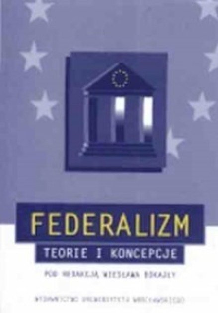 Federalizm teorie i koncepcje - W opisie | Książka w Empik