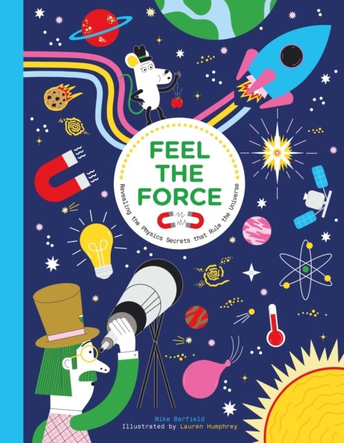Feel the Force: Revealing the Physics Secrets that Rule the Universe ...