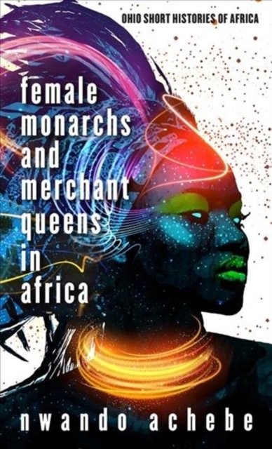 Female Monarchs and Merchant Queens in Africa - Nwando Achebe | Książka ...