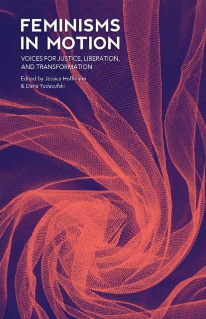 Feminisms In Motion. Voices for Justice, Liberation, and Transformation ...