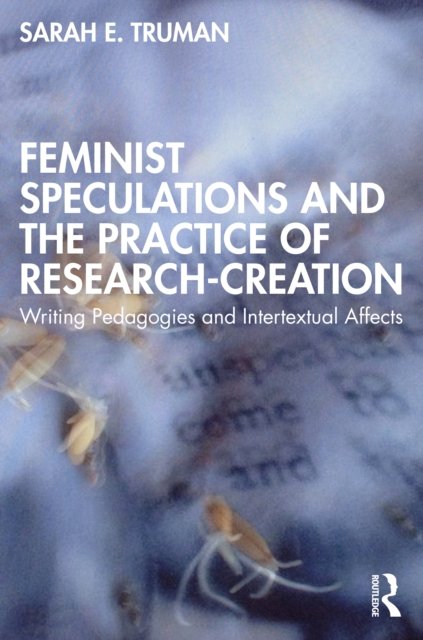 Feminist Speculations and the Practice of Research-Creation: Writing ...