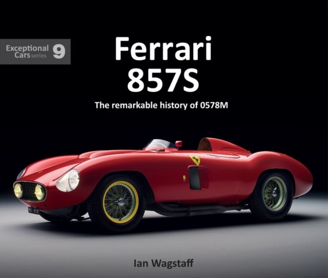 Ferrari 857S: The remarkable history of 0578M - Ian Wagstaff | Książka ...