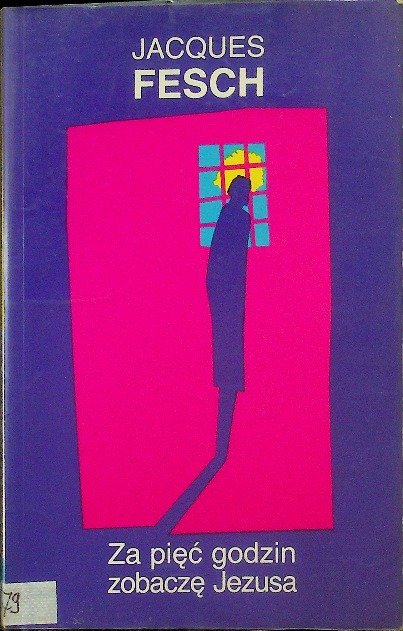 Fesch Jacques - Za pięć godzin zobaczę Jezusa - Fesch Jacques | Książka ...