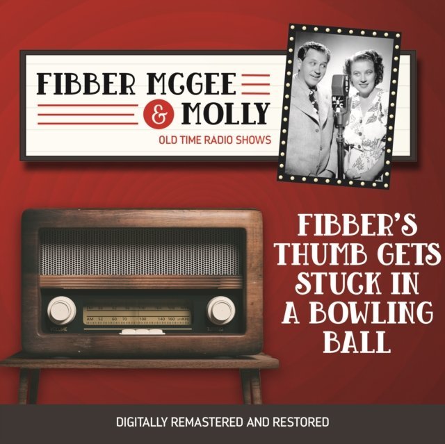 Fibber McGee and Molly. Fibber's thumb gets stuck in a bowling ball ...