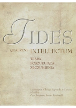 Fides quaerens intellectum, wiara poszukująca zrozumienia - Wydawnictwo ...