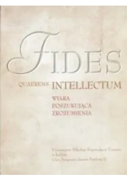 Fides quaerens intellectum wiara poszukująca zrozumienia - Wydawnictwo ...