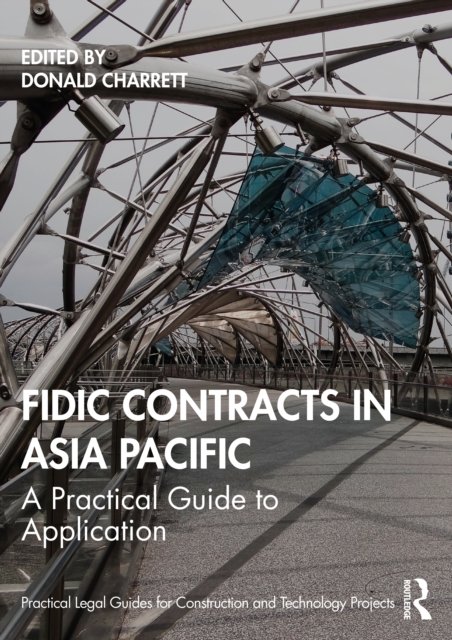 FIDIC Contracts in Asia Pacific. A Practical Guide to Application ... FIDIC Contracts in Asia Pacific. A Practical Guide to Application ...