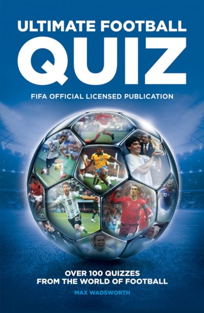 FIFA Ultimate Football Quiz: Over 100 quizzes from the world of ...