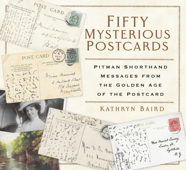 Fifty Mysterious Postcards. Pitman Shorthand Messages from the Golden ...