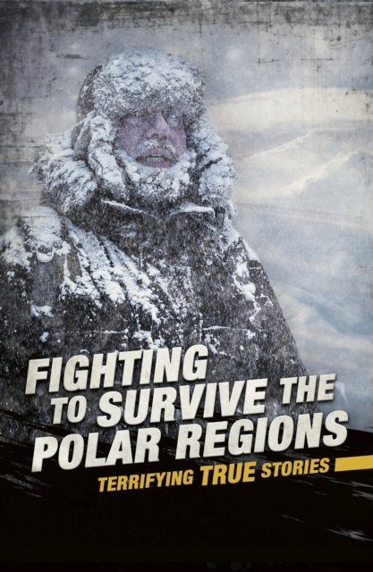 Fighting to Survive the Polar Regions: Terrifying True Stories - Michael Burgan | Książka w ...
