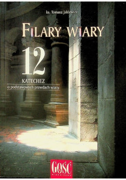 Filary wiary 12 katechez o podstawowych prawdach wiary - | Książka w Empik