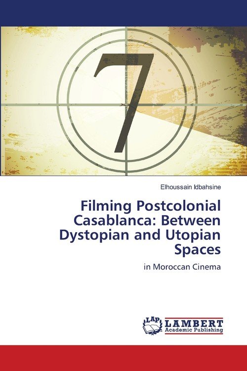 Filming Postcolonial Casablanca - Idbahsine Elhoussain | Książka w Empik