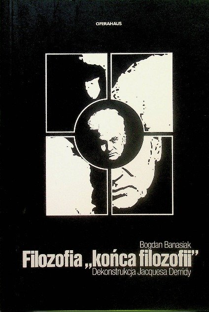 Filozofia końca filozofii Dekonstrukcja Jacqesa Derridy - Banasiak ...
