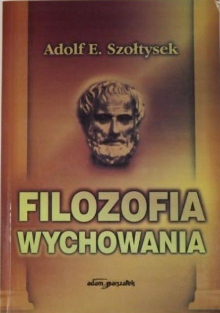Filozofia wychowania - Szołtysek Adolf E. | Książka w Empik