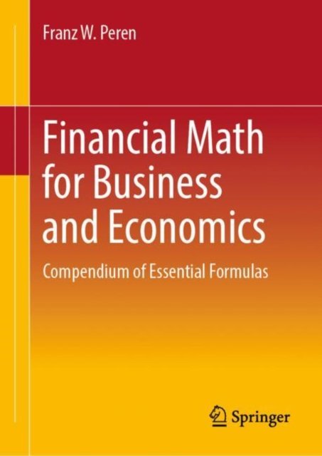 Financial Math for Business and Economics: Compendium of Essential ...