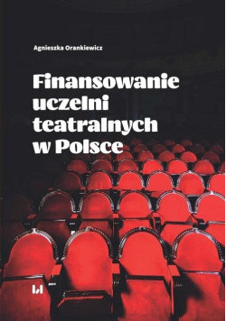 Finansowanie uczelni teatralnych w Polsce - Orankiewicz Agnieszka | Książka w Empik