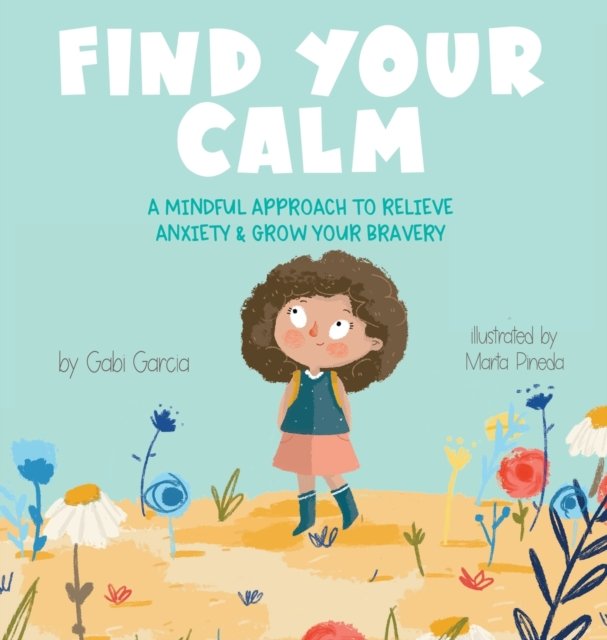 Find Your Calm: A Mindful Approach to Relieve Anxiety and Grow Your Br ...