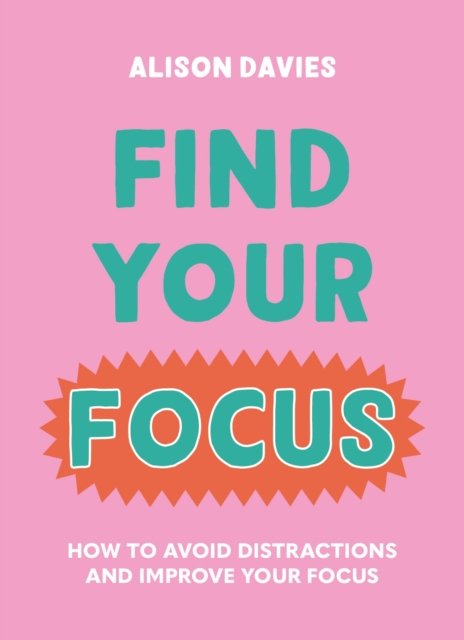 Find Your Focus: How to avoid distractions and improve your focus ...