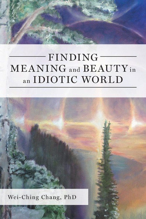 Finding Meaning and Beauty in an Idiotic World - Chang Wei-Ching | Książka w Empik