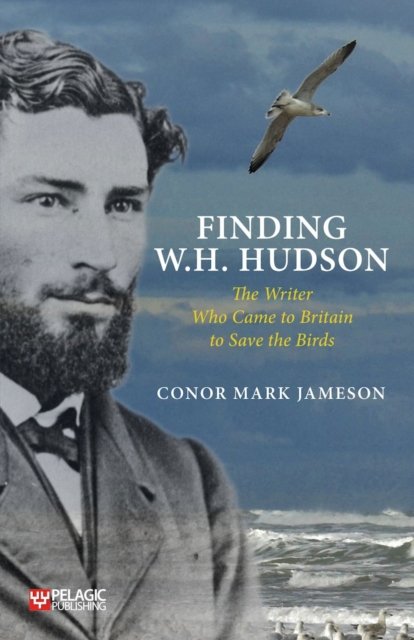Finding W. H. Hudson: The Writer Who Came to Britain to Save the Birds ...