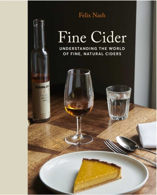 Fine Cider: Understanding the World of Fine, Natural Cider - Felix Nash ...