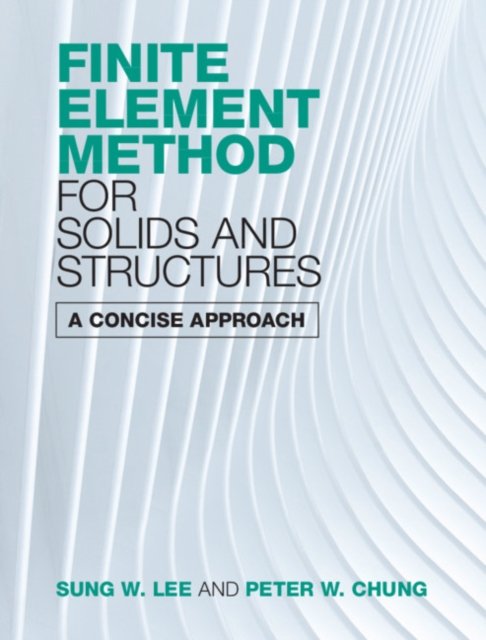 Finite Element Method for Solids and Structures: A Concise Approach ... Finite Element Method for Solids and Structures: A Concise Approach ...