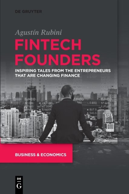 Fintech Founders Inspiring Tales from the Entrepreneurs that are Changing Finance - Agustin ...