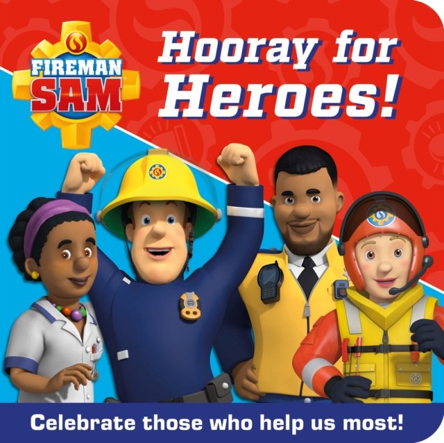 Fireman Sam Hooray for heroes!: Celebrate Those Who Help Us Most ...