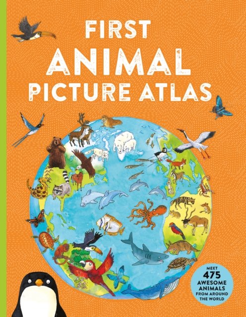 First Animal Picture Atlas: Meet 475 Awesome Animals From Around the ...