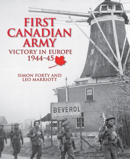 First Canadian Army: Victory in Europe 1944-45 - Simon Forty | Książka ...