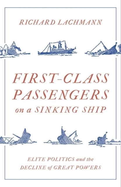 First-Class Passengers on a Sinking Ship: Elite Politics and the ...