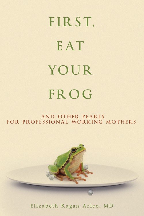 First, Eat Your Frog - Elizabeth Kagan Arleo | Książka w Empik