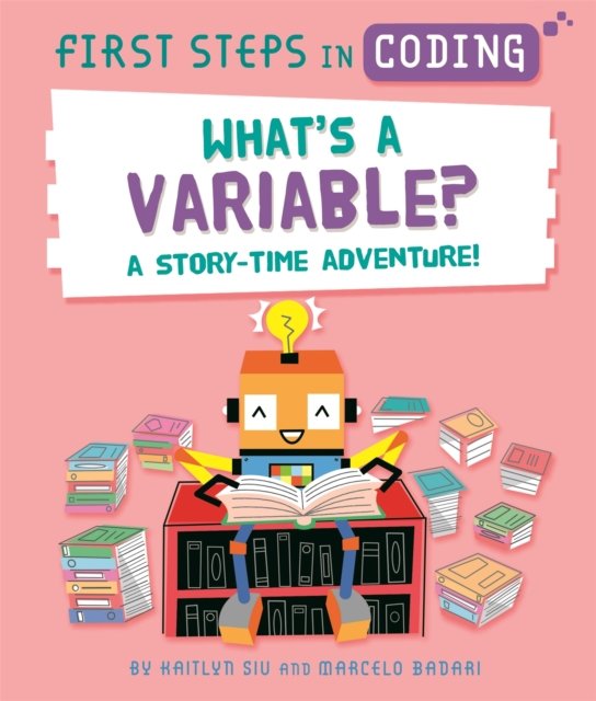 First Steps in Coding: Whats a Variable?: A story-time adventure! - Kaitlyn Siu | Książka w Empik