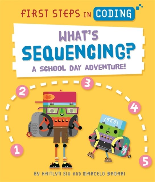 First Steps in Coding: Whats Sequencing?: A school-day adventure! - Kaitlyn Siu | Książka w Empik