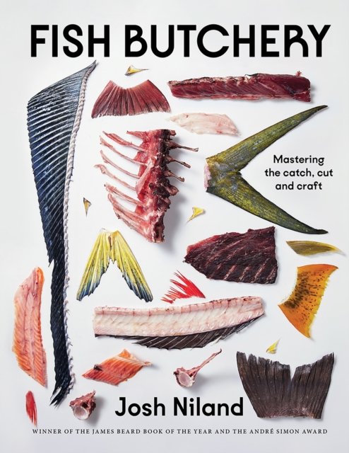 Fish Butchery: Mastering The Catch, Cut And Craft - Josh Niland ...